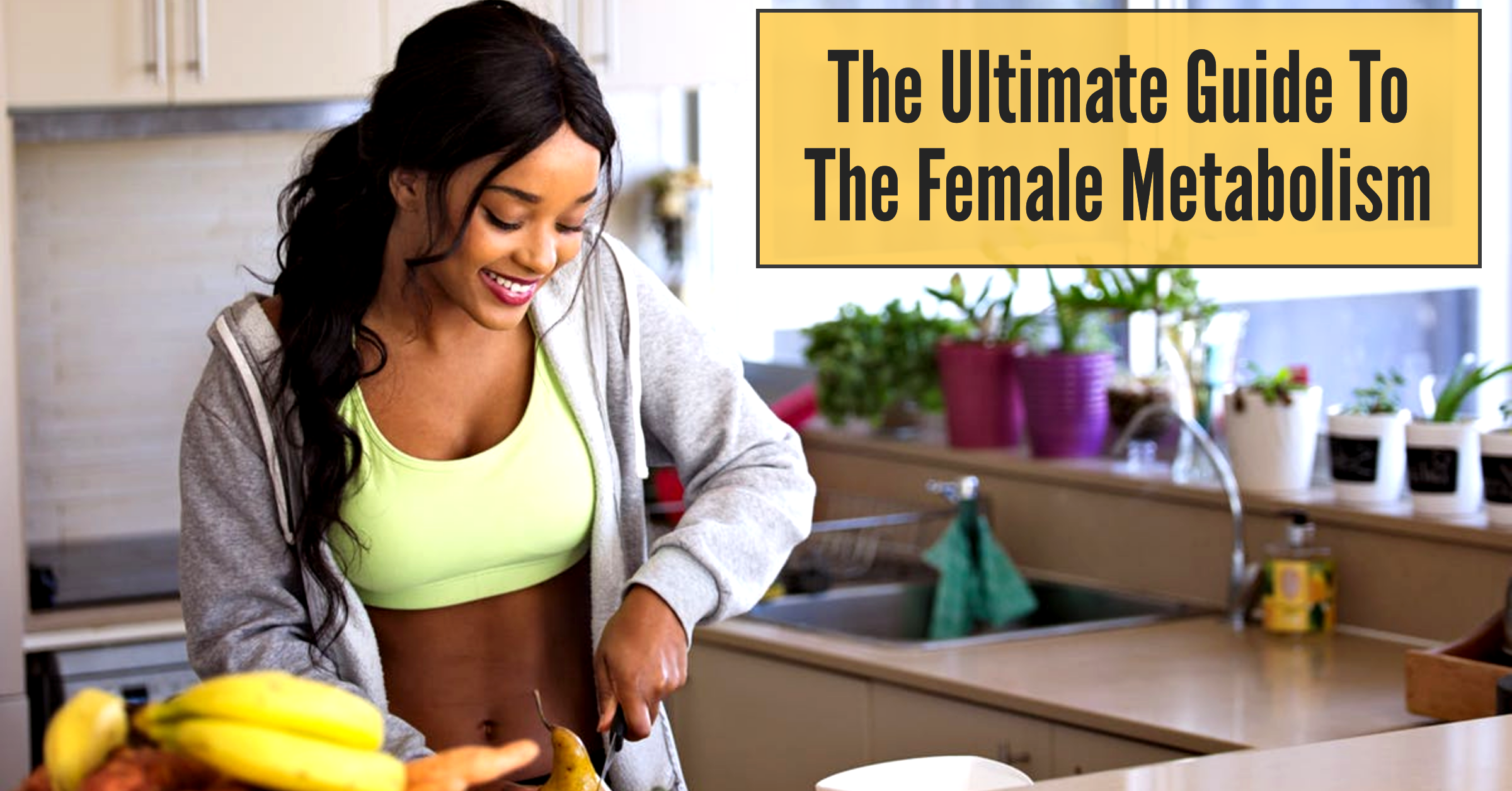 Master The Female Metabolism – The Ultimate Guide To Female Fat Loss ...